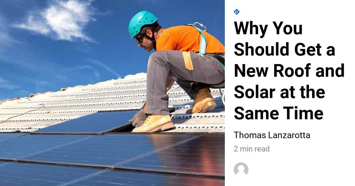 Why You Should Get a New Roof and Solar at the Same Time | Go Solar Power