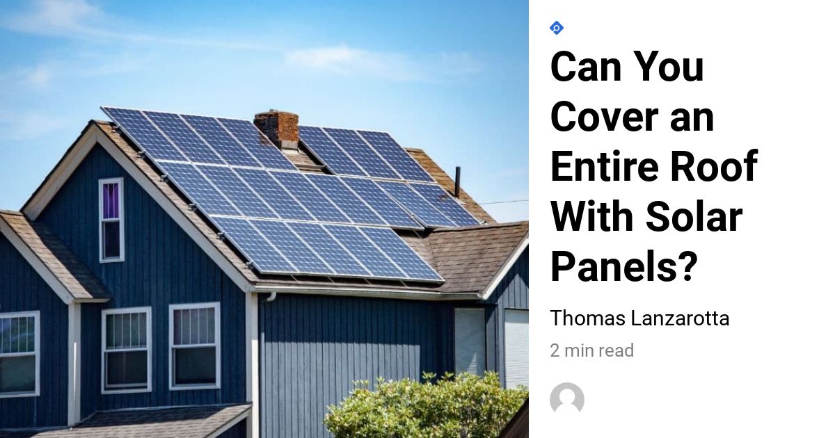 Can You Cover an Entire Roof With Solar Panels? | Go Solar Power
